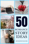 50 Irresistible Romance Story Ideas!