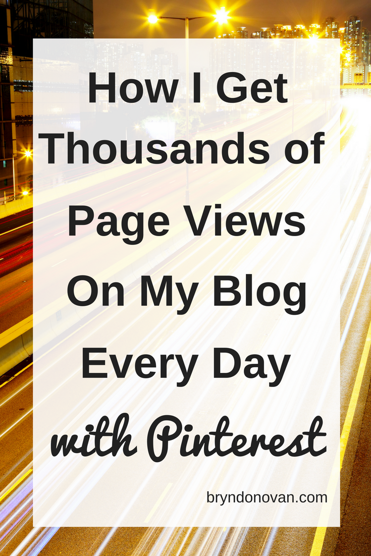 How I Get Thousands of Page Views On My Blog Every Day… With Pinterest