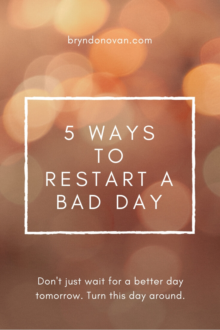 5 Ways to Restart a Bad Day