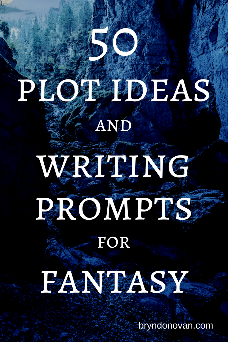 50 Fantasy Writing Prompts And Fantasy Plot Ideas Bryn Donovan 50 Fantasy Writing Prompts And Fantasy Plot Ideas Bryn Donovan